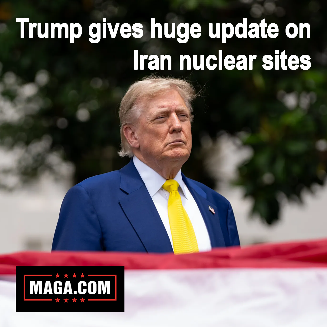 Trump gives huge update on Iran nuclear sites – MAGA